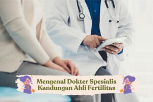 Mengenal Dokter Spesialis Kandungan SpOG-KFER
