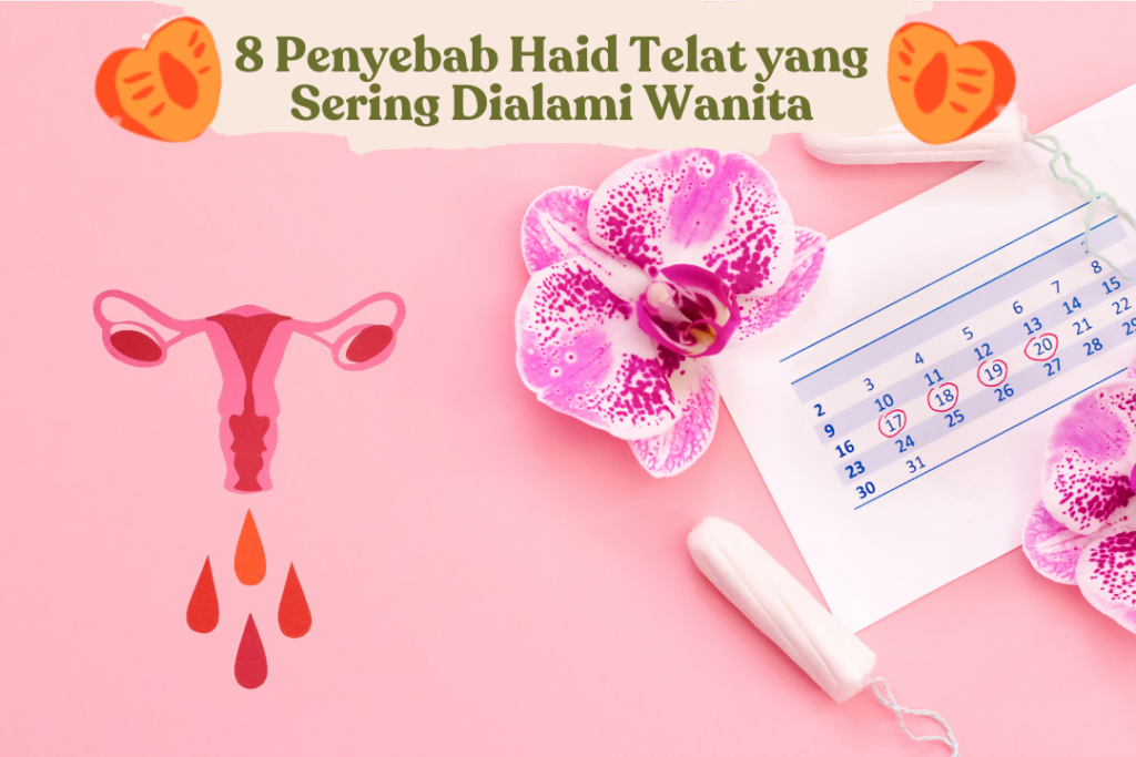 8 Penyebab Haid Telat yang Sering Dialami Wanita